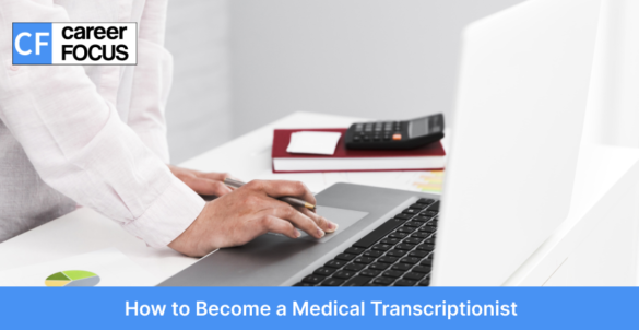 How To Become A Medical Transcriptionist - Guide - Career Focus